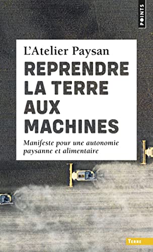 Reprendre la terre aux machines: Manifeste pour une autonomie paysanne ...