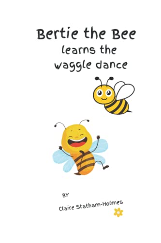 Bertie learns the waggle dance by Mrs Claire Statham-Holmes | Goodreads