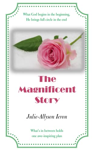 The Magnificent Story: What God begins in the beginning, He brings full ...