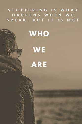 "STUTTERING IS WHAT HAPPENS WHEN WE SPEAK, BUT IT IS NOT who we are ...