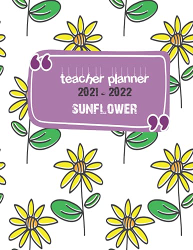 teacher planner 2021-2022 sunflower: Academic Year Monthly and Weekly ...