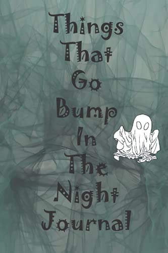Things That Go Bump In The Night Journal: Ghost Hunting ,Paranormal ...