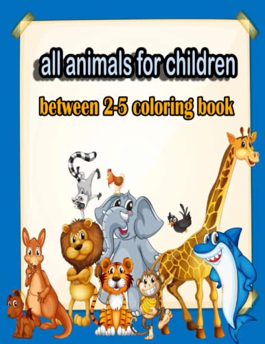 all animals for children between 2-5 coloring book: More Than 40 Cute ...