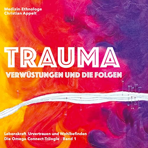 Trauma: Verwüstung und die Folgen (Wege zu Lebenskraft, Urvertrauen ...
