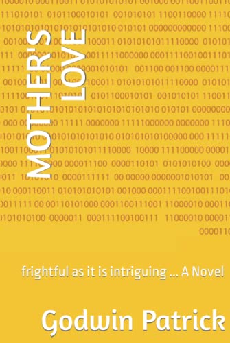 MOTHER'S LOVE: frightful as it is intriguing ... A Novel by Godwin Patrick | Goodreads
