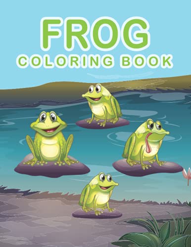 Frog Coloring Book: Frog Coloring Book For Kids Ages 2-8 | Frog ...
