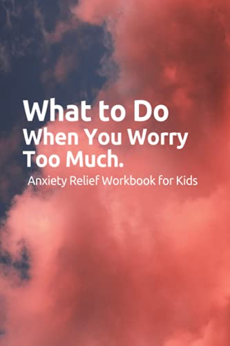 What to Do When You Worry Too Much: Anxiety Relief Workbook for Kids ...