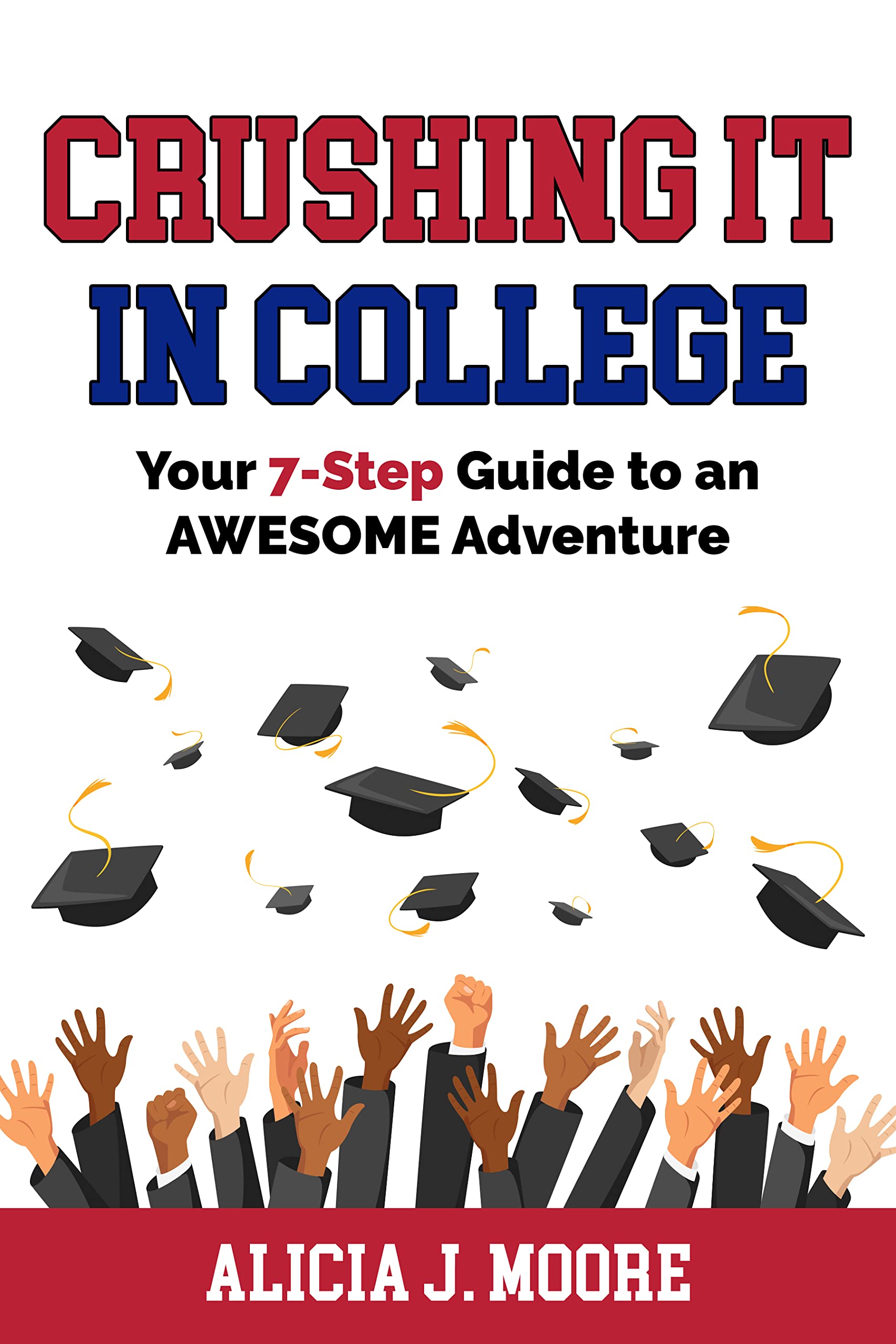 Crushing it in College: Your 7-Step Guide to an Awesome Adventure by ...