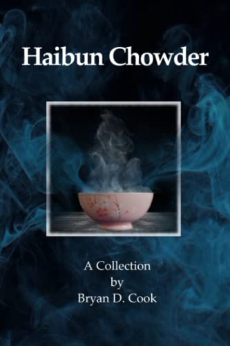Haibun Chowder: A Collection by Bryan D. Cook by Bryan D. Cook | Goodreads