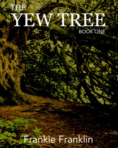 The Yew Tree: Book 1 (The Yew Tree Books) by Frankie Franklin | Goodreads
