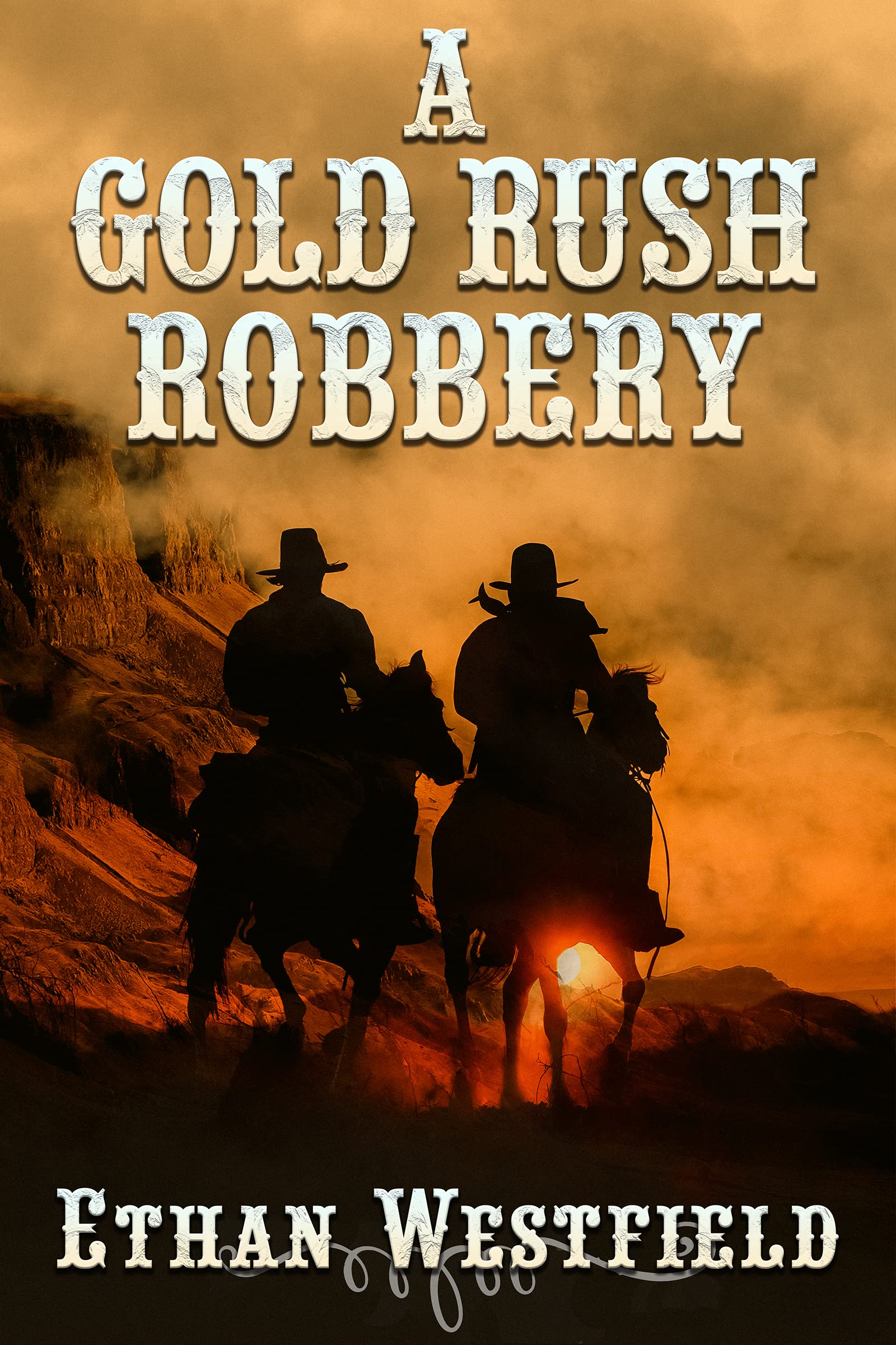 A Gold Rush Robbery: A Historical Western Adventure Novel by Ethan ...