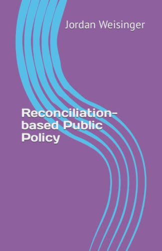 Reconciliation-based Public Policy by Jordan David Weisinger | Goodreads