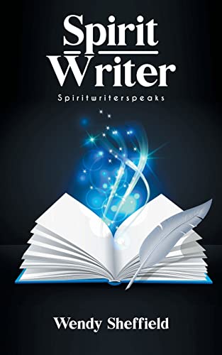 Spirit Writer: The beginning of a spiritual journey by Wendy Sheffield ...