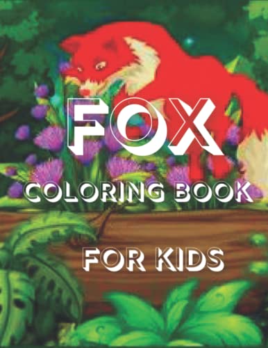 Fox Coloring Book For Kids: Awesome Foxes Coloring Book For Kids Ages 4 ...