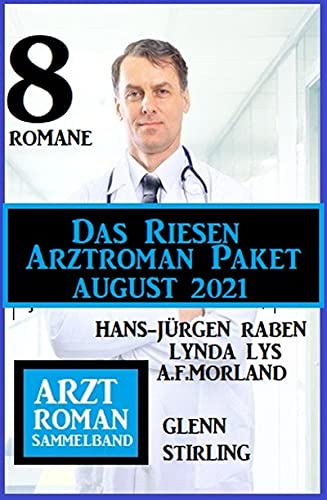 Das Riesen Arztroman Paket August 2021: Arztromane Sammelband 8 Romane ...