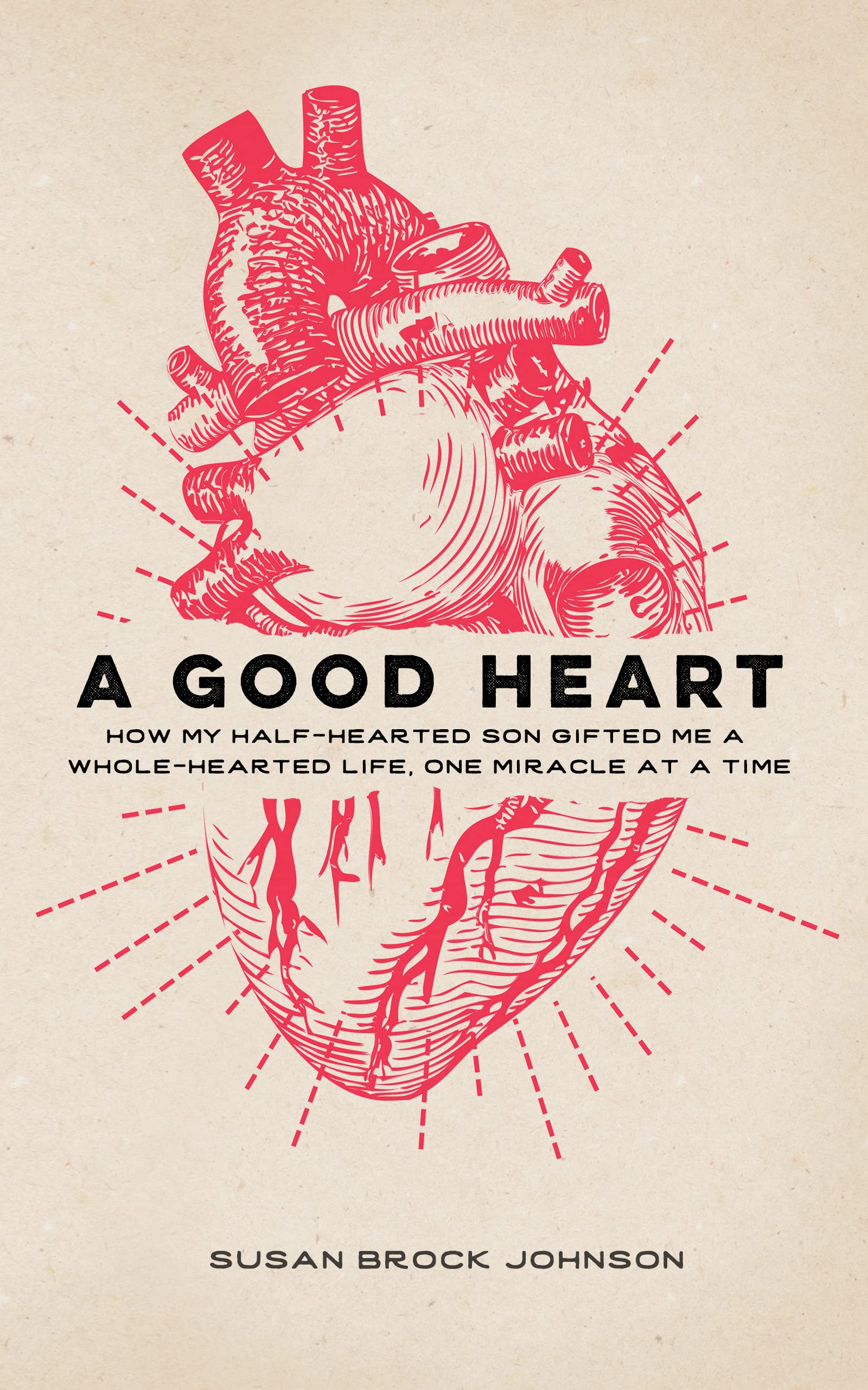 A Good Heart: How My Half-Hearted Son Gifted Me a Whole-Hearted Life ...