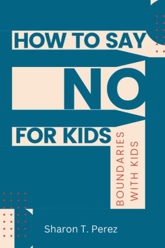 How to Say no For Kids: Boundaries With Kids by Sharon T. Perez | Goodreads