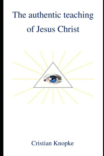 The authentic teaching of Jesus Christ by Cristian Knopke | Goodreads