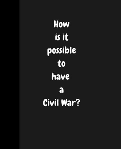 How is it possible to have a civil war?: Black Lined Journal Notebook ...