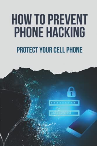 How To Prevent Phone Hacking: Protect Your Cell Phone: Mobile Hacking ...