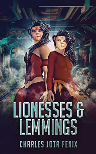 Lionesses & Lemmings by Charles Jota Fenix | Goodreads
