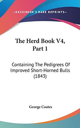 The Herd Book V4, Part 1: Containing The Pedigrees Of Improved Short ...