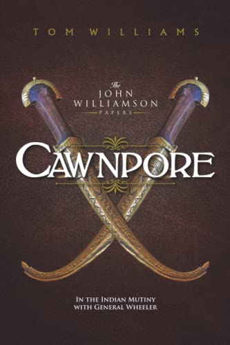 Cawnpore: A Story of the Indian Mutiny by Tom Williams | Goodreads