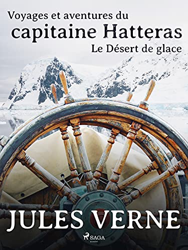 Voyages et aventures du capitaine Hatteras: Le Désert de glace by Jules ...