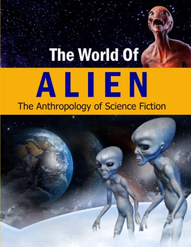The World Of Aliens: The Anthropology of Science Fiction, Alien in our ...
