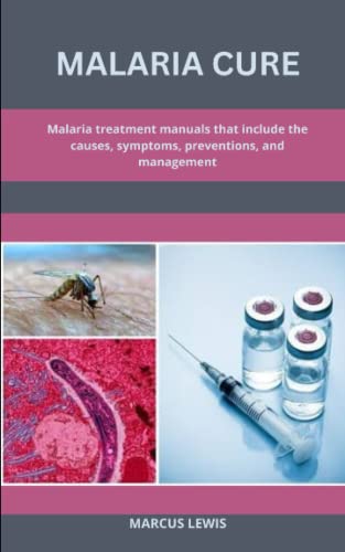 Malaria Cure: Malaria treatment manuals that include the causes, symptoms, preventions, and ...