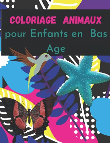 COLORIAGE ANIMAUX Pour Enfants en Bas Age: CARNET DE 100 PAGES ET 50 ...