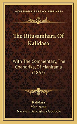 The Ritusamhara Of Kalidasa: With The Commentary, The Chandrika, Of ...