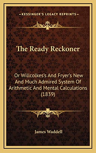 The Ready Reckoner: Or Willcolkes's And Fryer's New And Much Admired ...