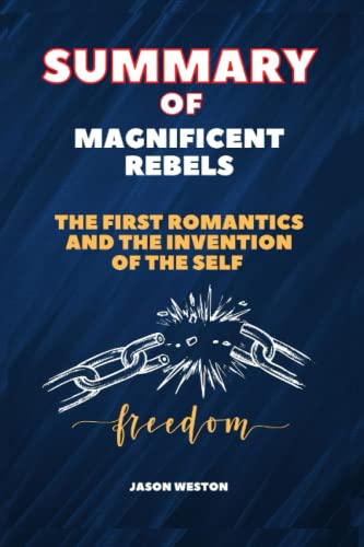 Summary of Magnificent Rebels: The First Romantics and the Invention of ...