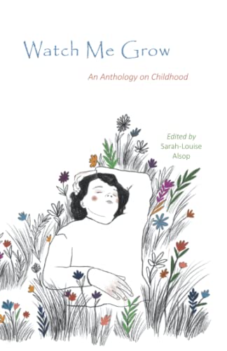 Watch Me Grow: An Anthology on Childhood by Sarah-Louise Alsop | Goodreads