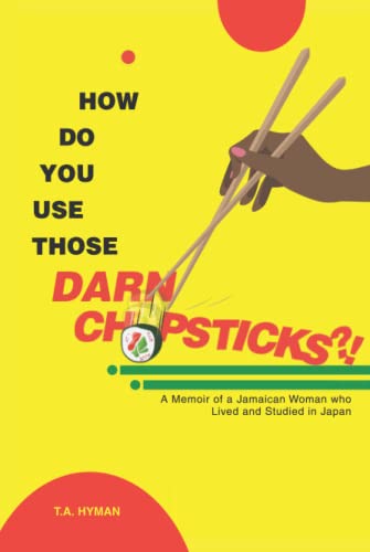 How Do You Use Those DARN CHOPSTICKS?!: A Memoir of a Jamaican Woman ...