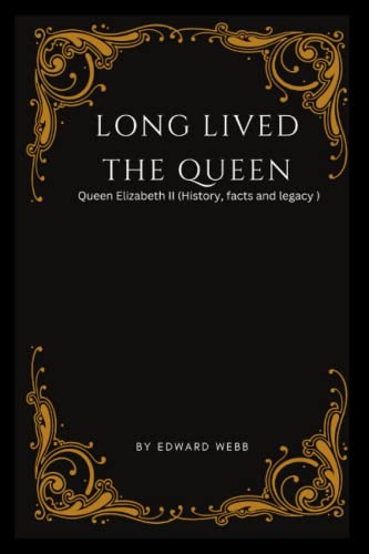 LONG-LIVED THE QUEEN: Queen Elizabeth II by Edward Webb | Goodreads