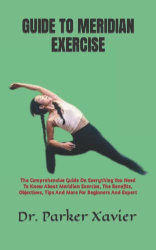 GUIDE TO MERIDIAN EXERCISE: The Comprehensive Guide On Everything You ...