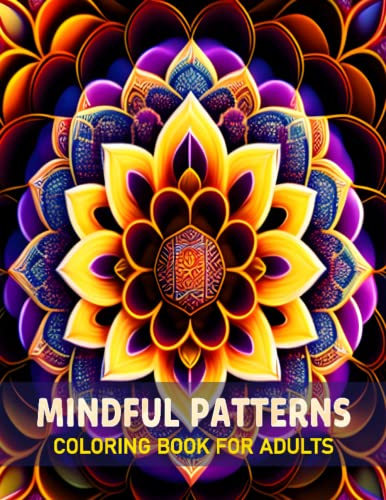 Mindful Patterns Coloring Book For Adults: Boost Your Creativity and Focus with Mindful Patterns ...
