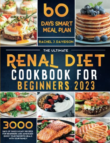 The Complete Renal Diet Cookbook for Beginners 2023: 3000+ Days of Low Potassium, Sodium and ...