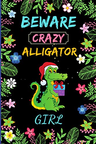 BEWARE CRAZY Alligator GIRL: Cute Notebook Gift For Alligator Lovers ...