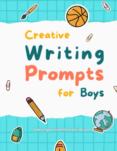 Creative Writing Prompts for Boys: 52 Prompts to Unleash their ...