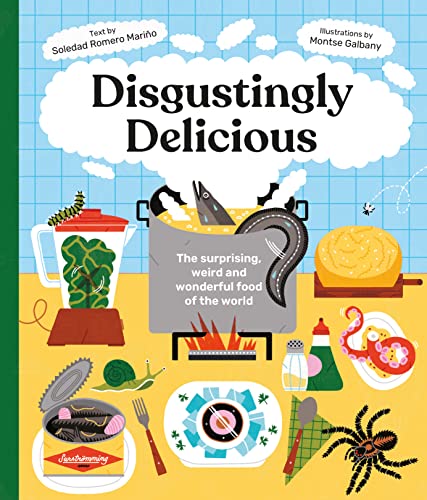 Disgustingly Delicious: The surprising, weird and wonderful food of the ...