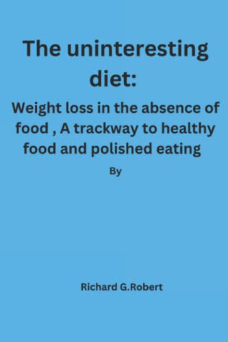 The uninteresting diet: Weight loss in the absence of lack of food, A ...