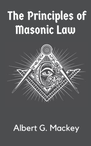 The Principles of Masonic Law: A Treatise on the Constitutional Laws ...