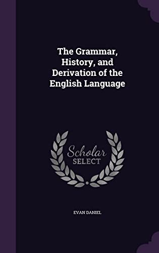 The Grammar, History, and Derivation of the English Language by Evan ...