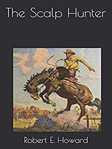 The Scalp Hunter by Robert Ervin Howard | Goodreads