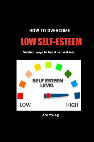 How To Overcome Low Self-esteem: Verified Ways To Boost Self-esteem by Clare Young | Goodreads