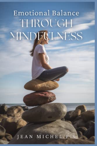Emotional Balance Through Mindfulness: Learn How To Develop Your ...