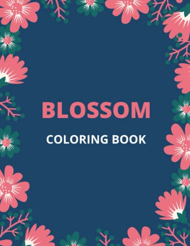 Blossom Coloring Book: An Immersive Adult Coloring Book Featuring ...